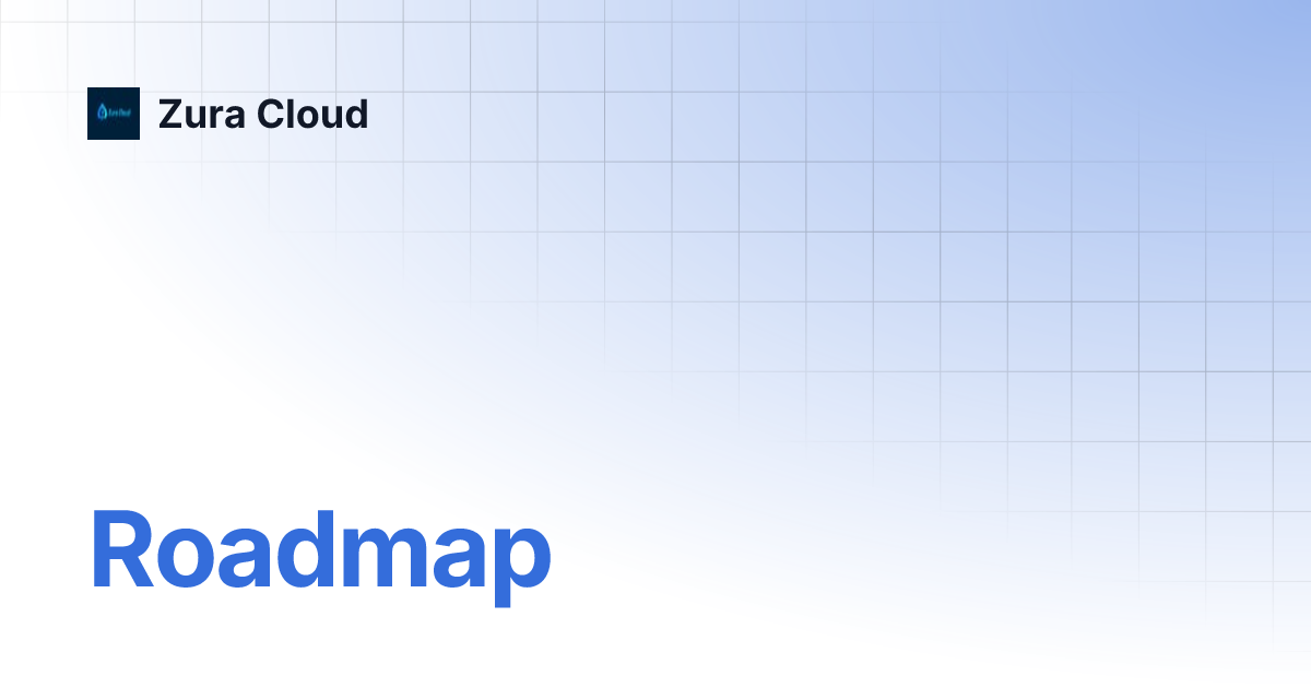 Roadmap | Zura Cloud